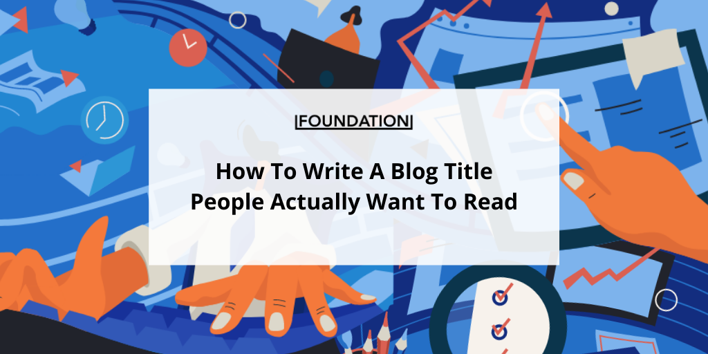 How To Write A Blog Title People Actually Want To Read