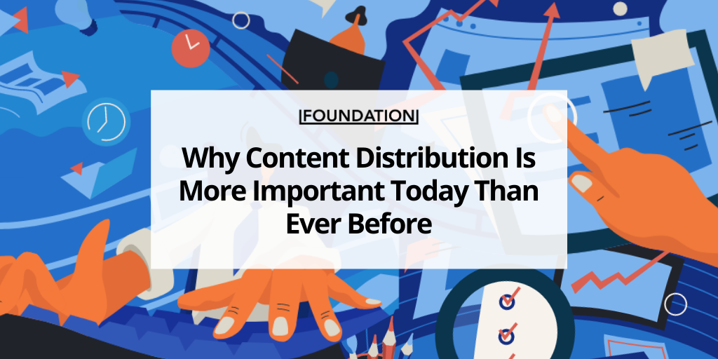 Why Content Distribution Is More Important Today Than Ever Before